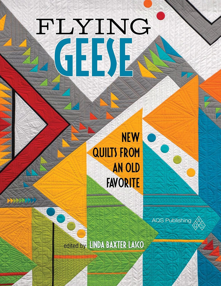 Flying Geese: New Quilts from an Old Favorite Book – Quilt in a Day