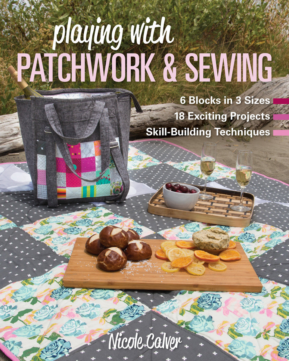 Playing with Patchwork & Sewing Book by Nicole Calver – Quilt in a Day
