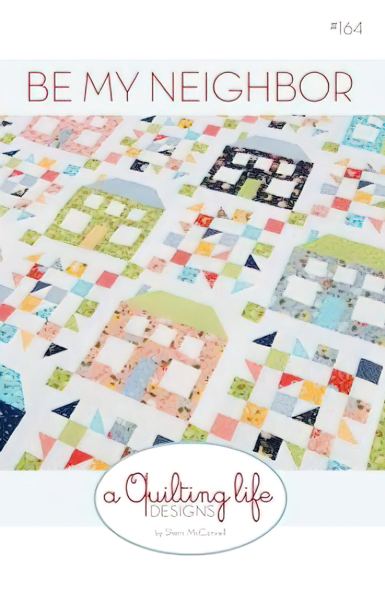 Be My Neighbor Quilt Pattern by A Quilting Life Designs – Quilt in a Day